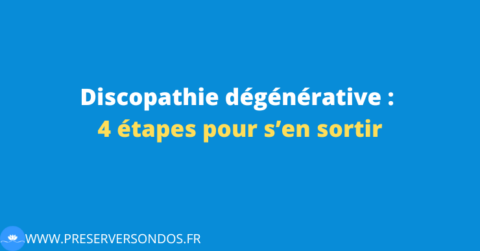 Discopathie Dégénérative : 4 Étapes pour S'en Sortir